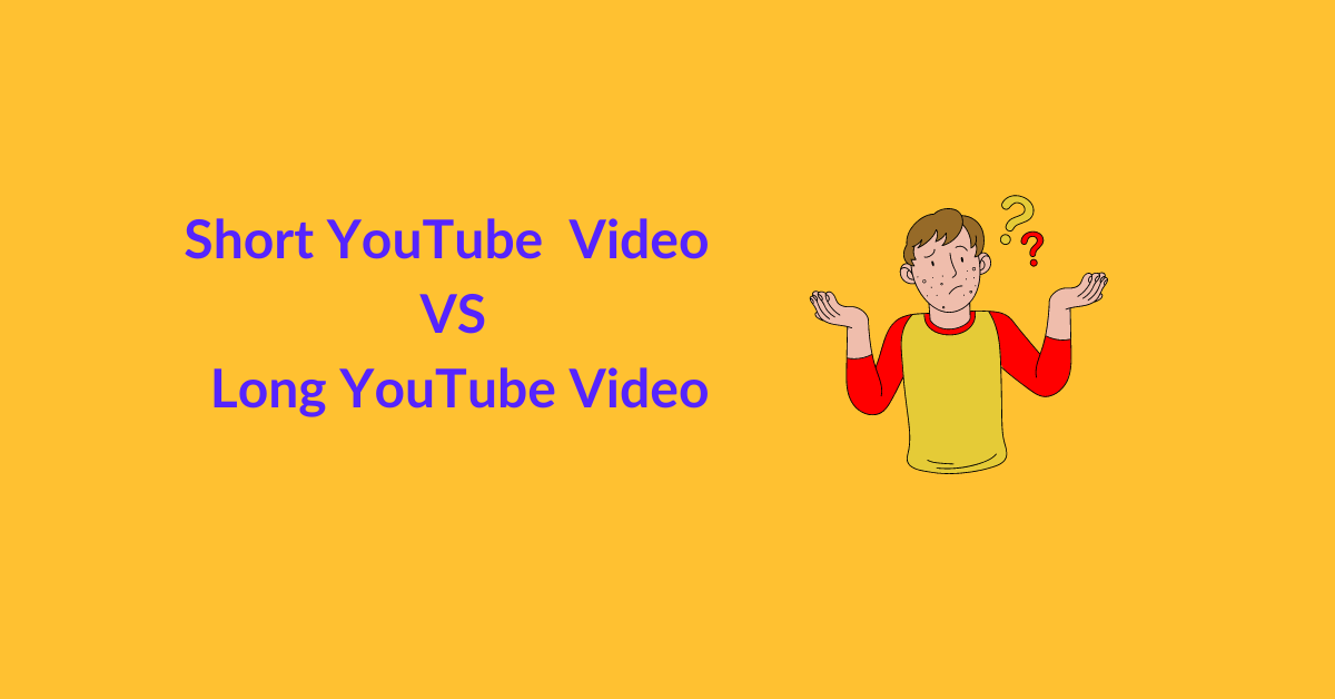 Short YouTube Video VS Long YouTube Video