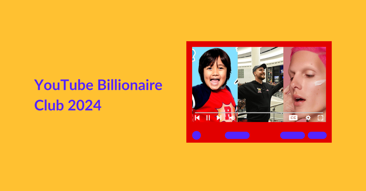 YouTube Billionaire Club 2024 — List of Richest YouTubers